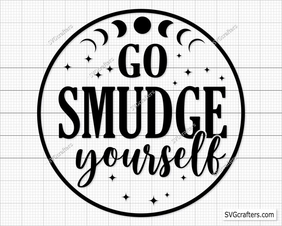 Go Smudge Yourself Svg, Magic Svg, Halloween Svg, Smudge Svg, Witch SVG, Witchy Svg, Witchy ...