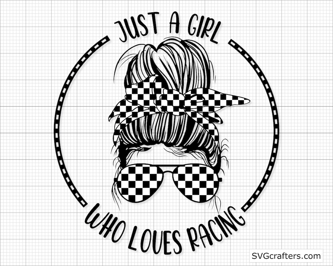 Just a Girl Who Loves Racing Svg, Messy Bun Racelife Svg, Racing Svg ...