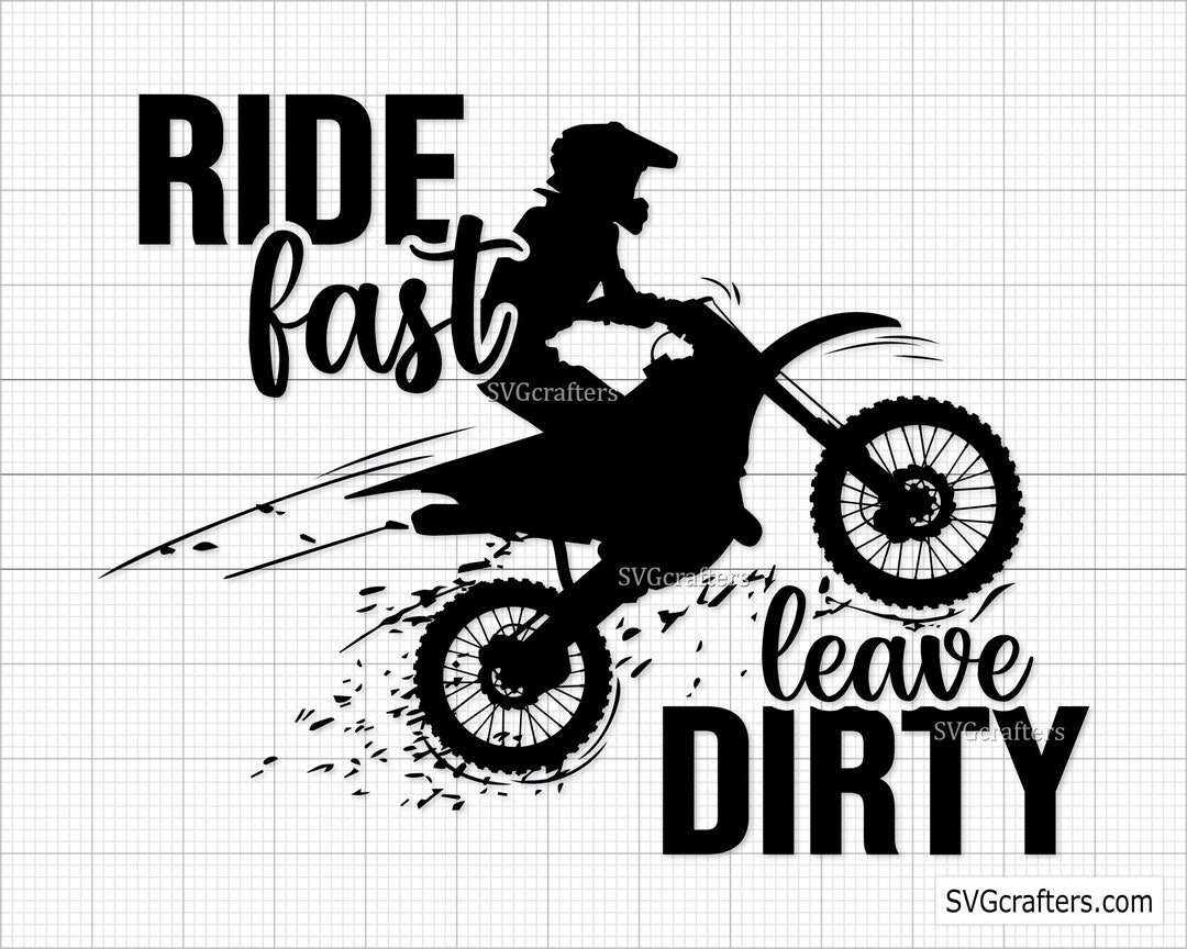 Ride Fast Leave Dirty Svg, Motocross Svg, Motorcycle Svg, Dirt Bike Svg ...