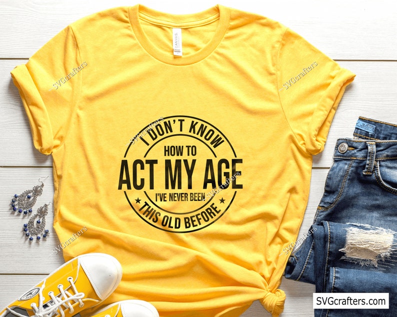 I Don't Know How to Act My Age I've Never Been This - Etsy
