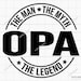 Grandpa OPA the Man the Myth the Legend Svg, Grandpa Svg, Grandfather ...