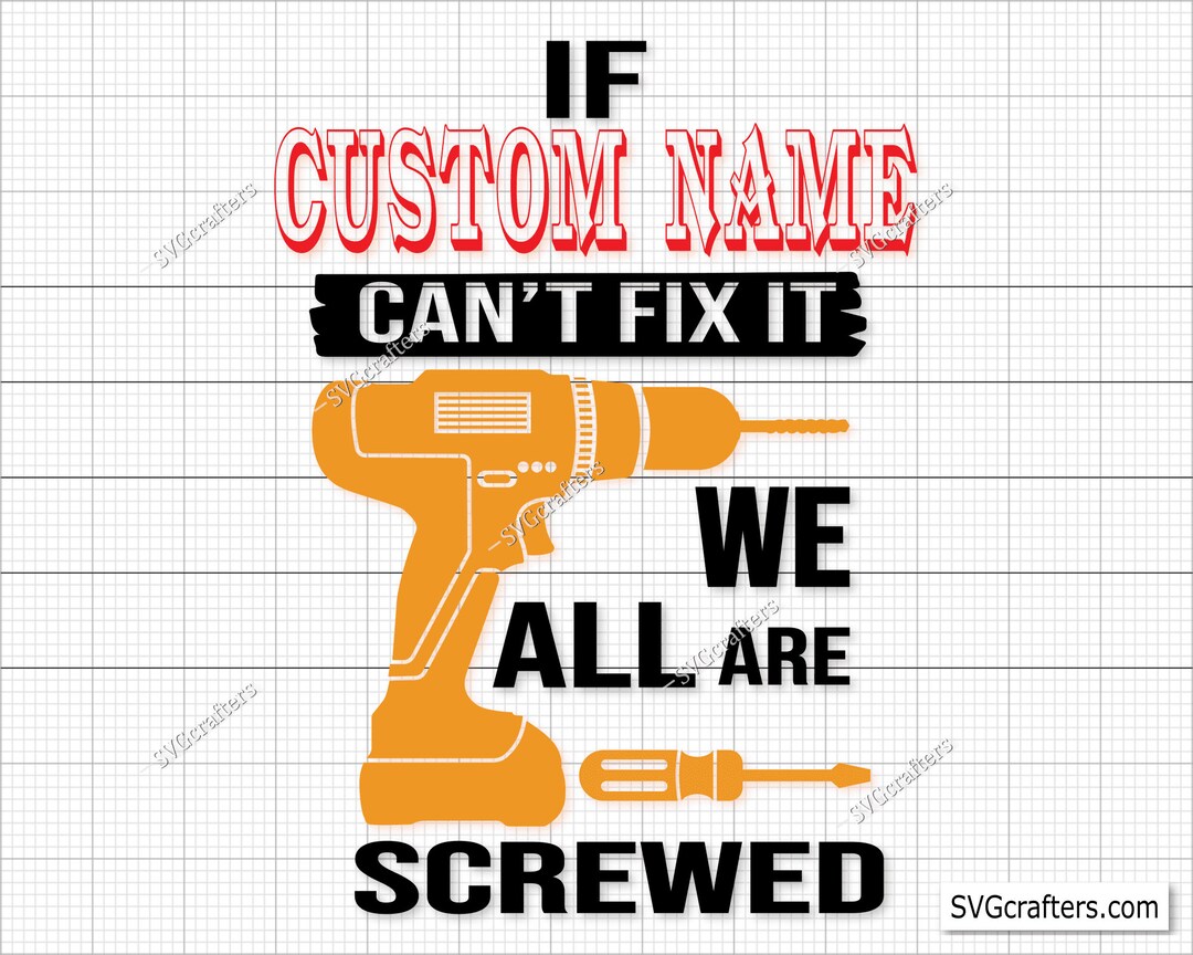 If Custom Can't Fix It We're All Screwed Svg, If Dad Can't Fix It We're ...