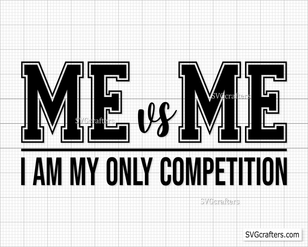 Me Vs Me I Am My Own Competition Svg, Me Vs Me Svg Png, Motivational ...
