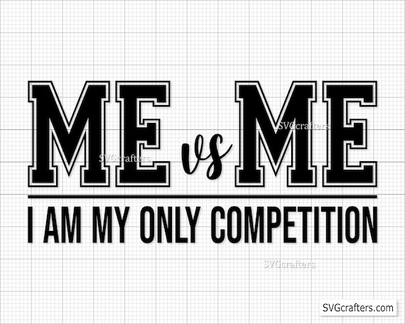 Me Vs Me I Am My Own Competition Svg Me Vs Me Svg Png - Etsy