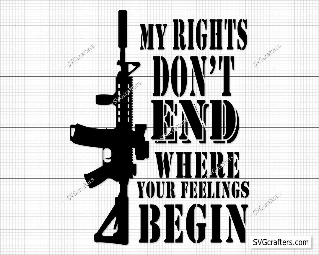 My Rights Don't End Where Your Feelings Begin Svg Png, 2nd Amendment ...