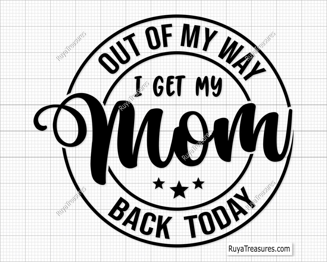 Out of My Way I Get My Mom Back Today Svg Png, Army Mom Day Svg, Mommy ...
