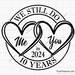 10th Anniversary Svg, Wedding Anniversary Svg, We Still Do Svg 1st, 5th, 10th, 15th, 20th, 25th ...