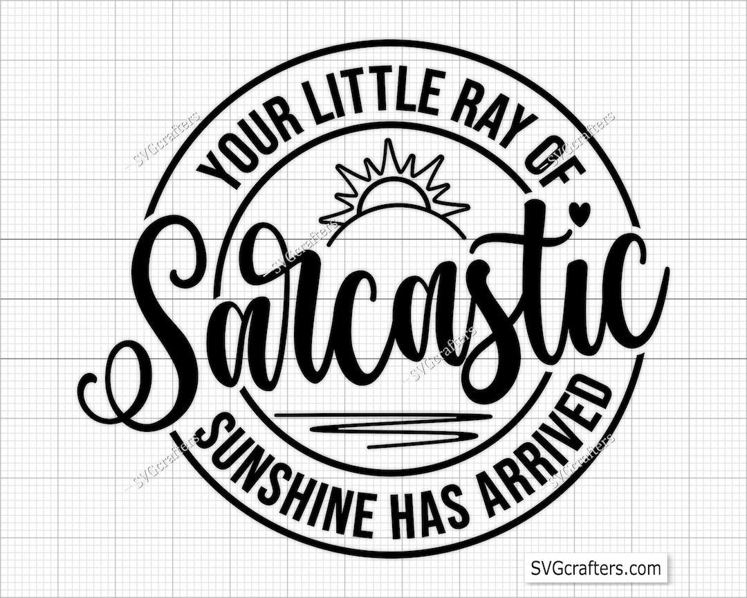 Your Little Ray of Sarcastic Sunshine Has Arrived Svg Png, Sarcastic ...