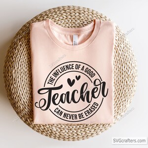 The Influence of A Good Teacher Can Never Be Erased Svg, Teacher Svg ...