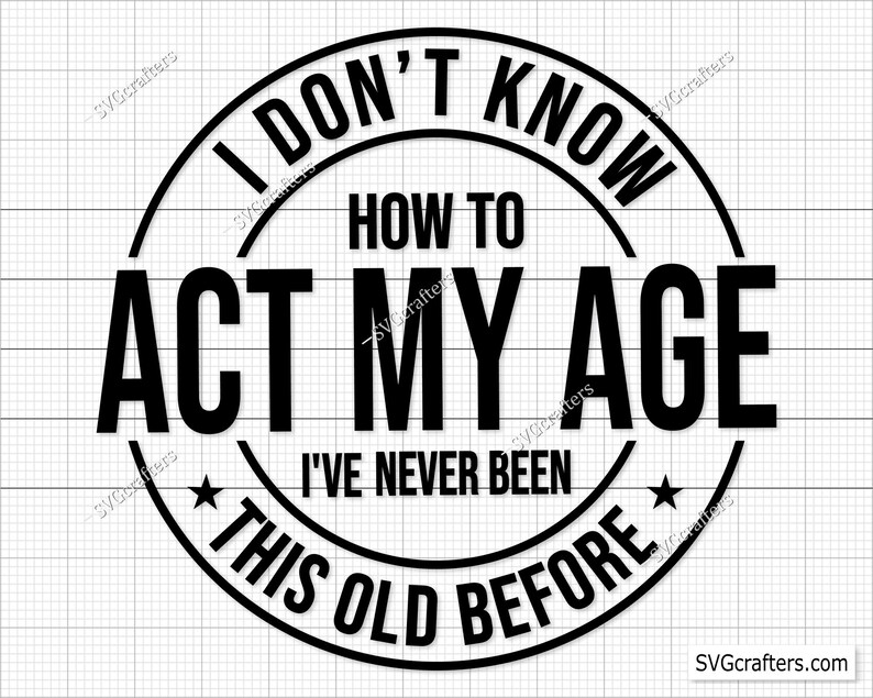 I Don't Know How to Act My Age I've Never Been This - Etsy