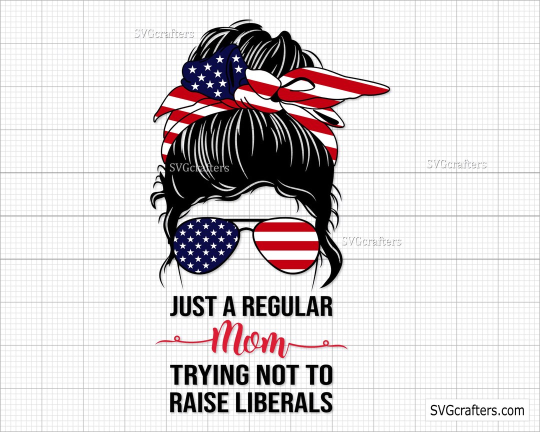 Just A Regular Mom Trying Not to Raise Liberals Republican Svg ...
