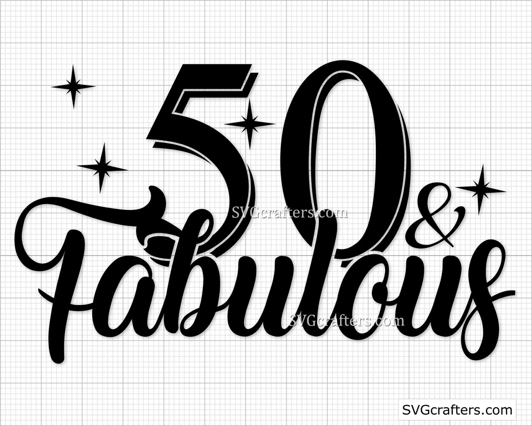 50th Birthday Svg 50 And Fabulous Svg Fifty Svg Forty Svg Sexy