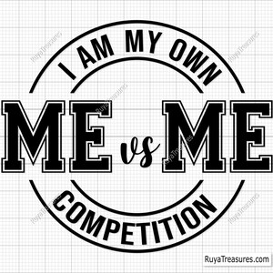 Me Vs Me I Am My Own Competition Svg, Me Vs Me Svg Png, Motivational ...