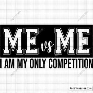 Me Vs Me I Am My Own Competition Svg, Me Vs Me Svg Png, Motivational ...