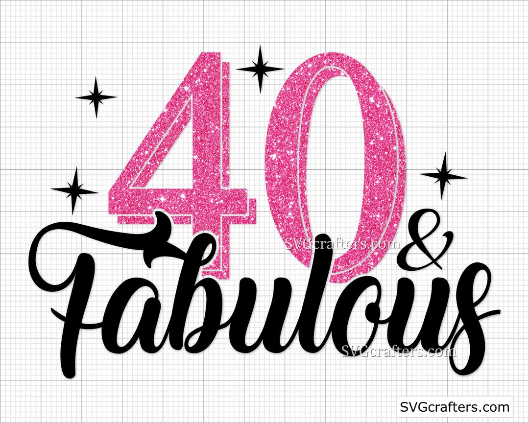40th Birthday Svg 40 And Fabulous Svg 40 Birthday Svg Forty Etsy