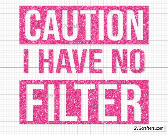 Caution I Have No Filter Svg Png Caution Svg Funny Shirt - Etsy
