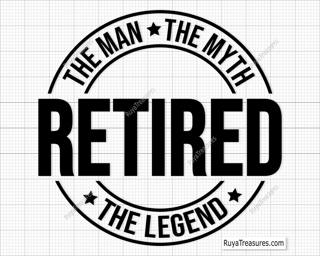 Retired the Man the Myth the Legend Svg, Retired Svg, Officially ...