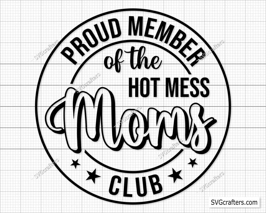 Mom Svg, Proud Member of the Hot Mess Moms Club, Hot Mess Moms Club Svg ...