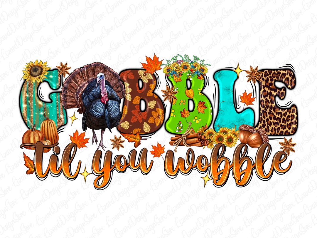Gobble Til You Wobble Thanksgiving Turkey Png, Thanksgiving Png ...
