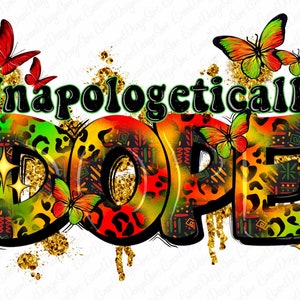 Unapologetically Dope Png Sublimation Design Download, Juneteenth Png ...