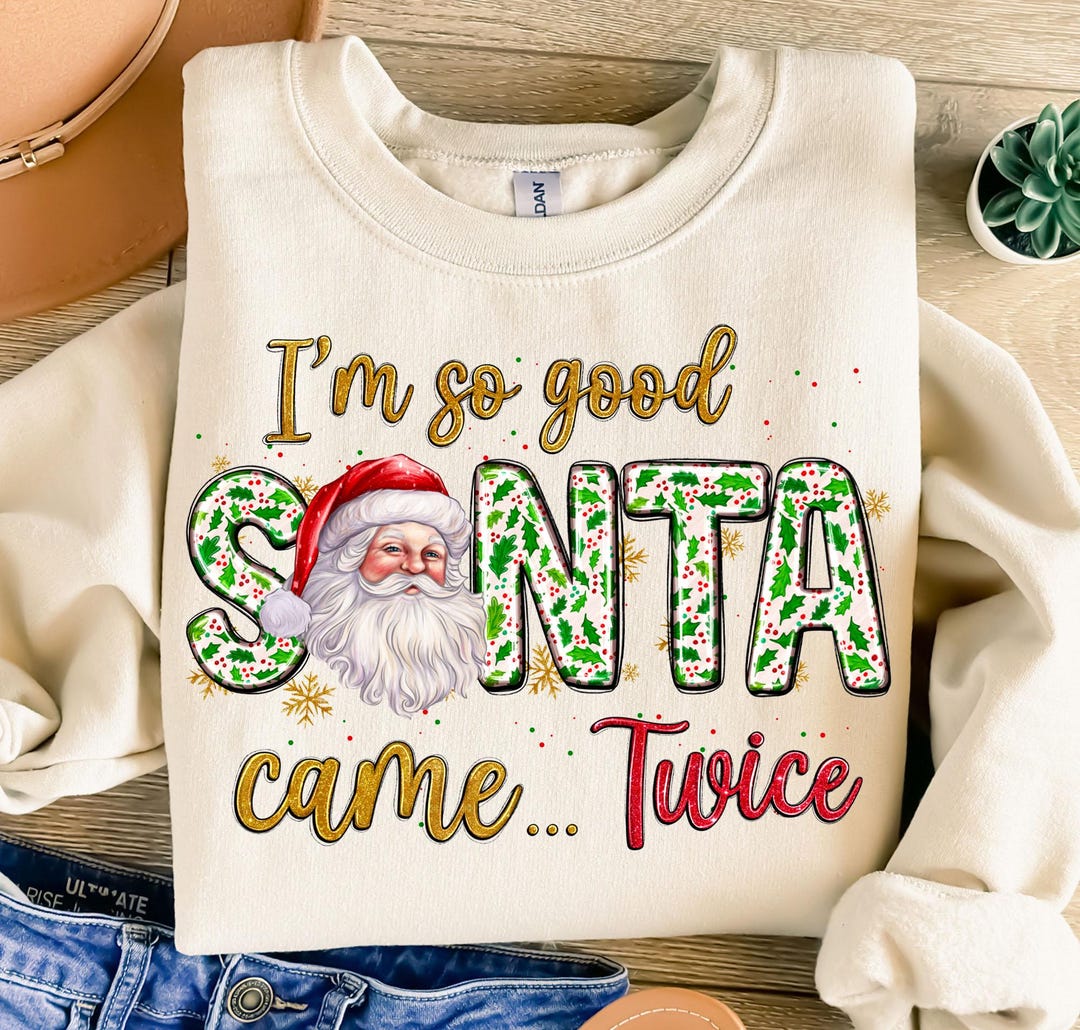 I Am so Good Santa Came Twice Png, Funny Christmas Png, Merry Christmas ...