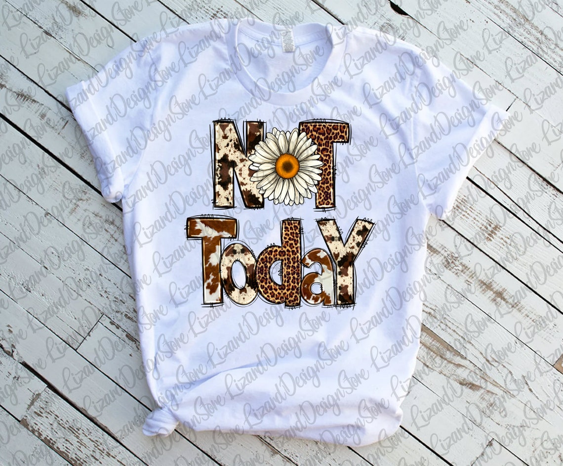 Not Today Png Not Today PNG Not Today Sublimation Country - Etsy