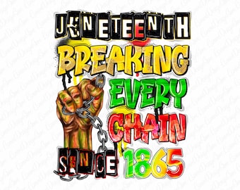 Juneteenth Breaking Every Chain Since 1865 Png Sublimation Design ...