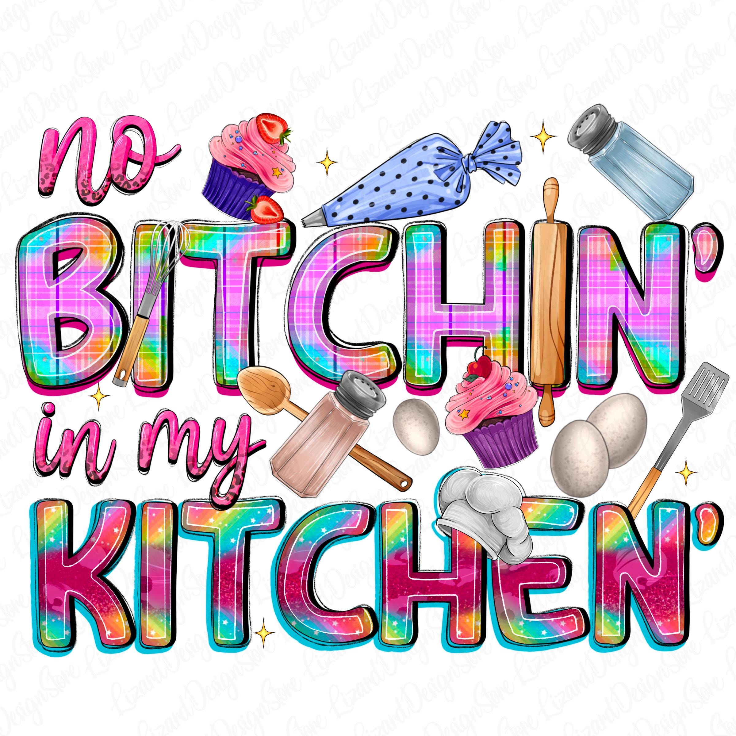 No Bitchin' in My Kitchen Png Sublimation Design Download, Cooking Png ...