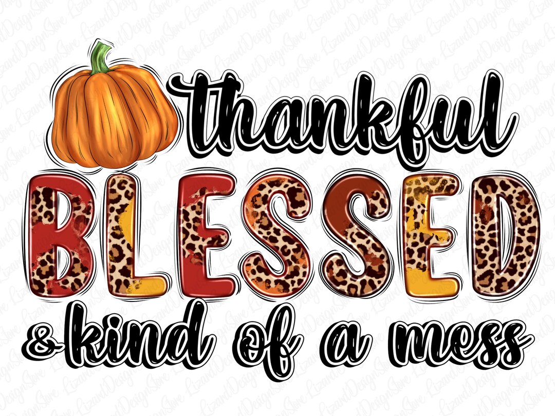 Thankful Blessed and Kind of a Mess Png PNG, Thanksgiving ,leopard ...