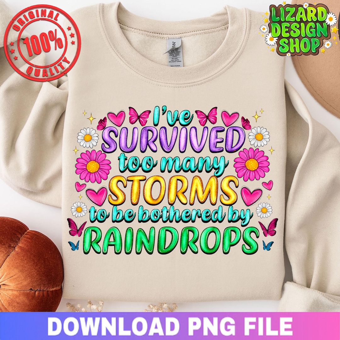 I've Survived Too Many Storms to Be Bothered by Raindrops Png ...