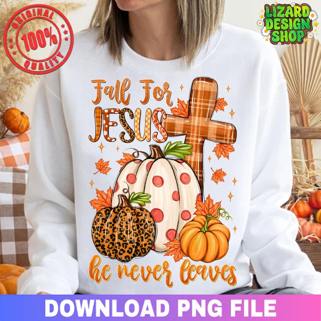 Fall for Jesus He Never Leaves ,sublimation Fall for Jesus Pumpkins ...