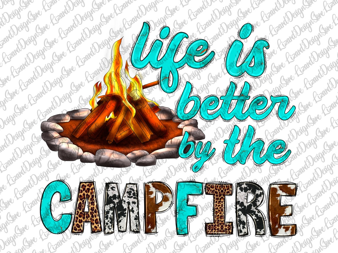 Life is Better by the Campfire Png Better Design Fire Png - Etsy