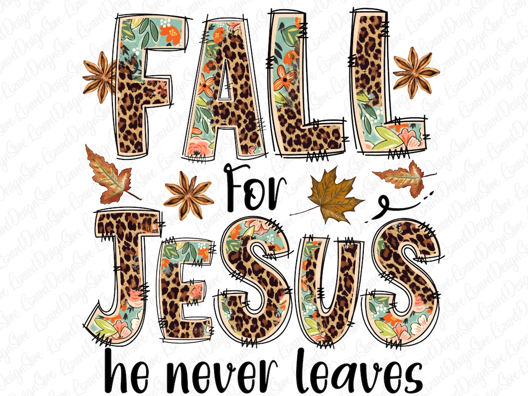 Fall for Jesus He Never Leaves PNG, Faith, Fall, Pumpkin, Autumn ...