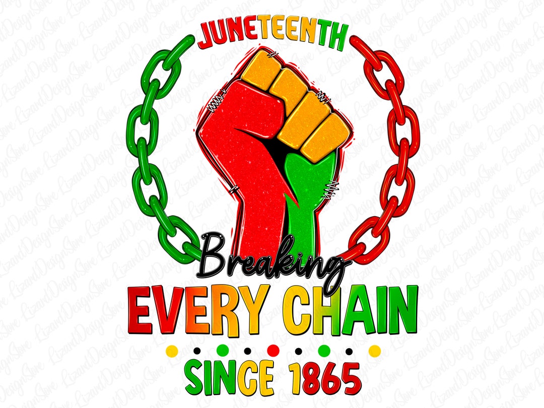Juneteenth Breaking Every Chain Since 1865 Png Sublimation Design ...