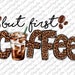 But First Coffee Png, Coffee PNG, Leopard Print, Coffee Sublimation ...