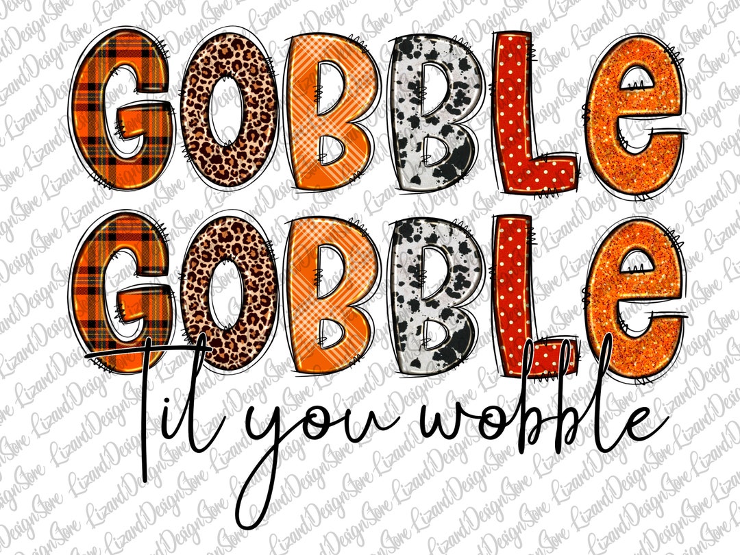 Gobble Gobble Png, Til You Wobble Png , Sublimation Png, Thanksgiving ...