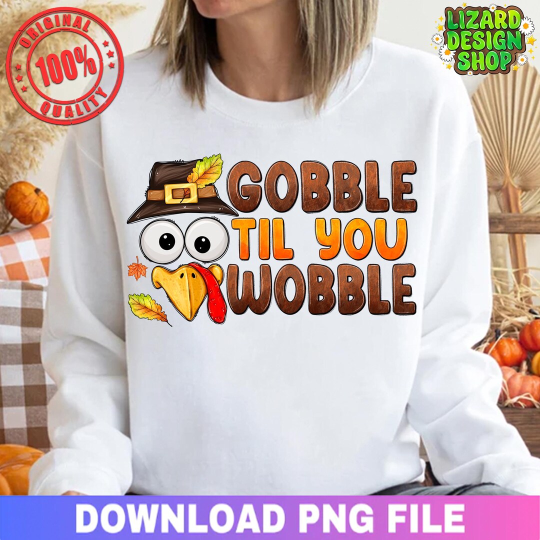 Gobble Til You Wobble Thanksgiving PNG Sublimation Design, Gobble Til ...