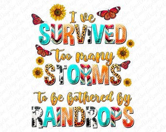 I've Survived Too Many Storms to Be Bothered by Raindrops Png ...