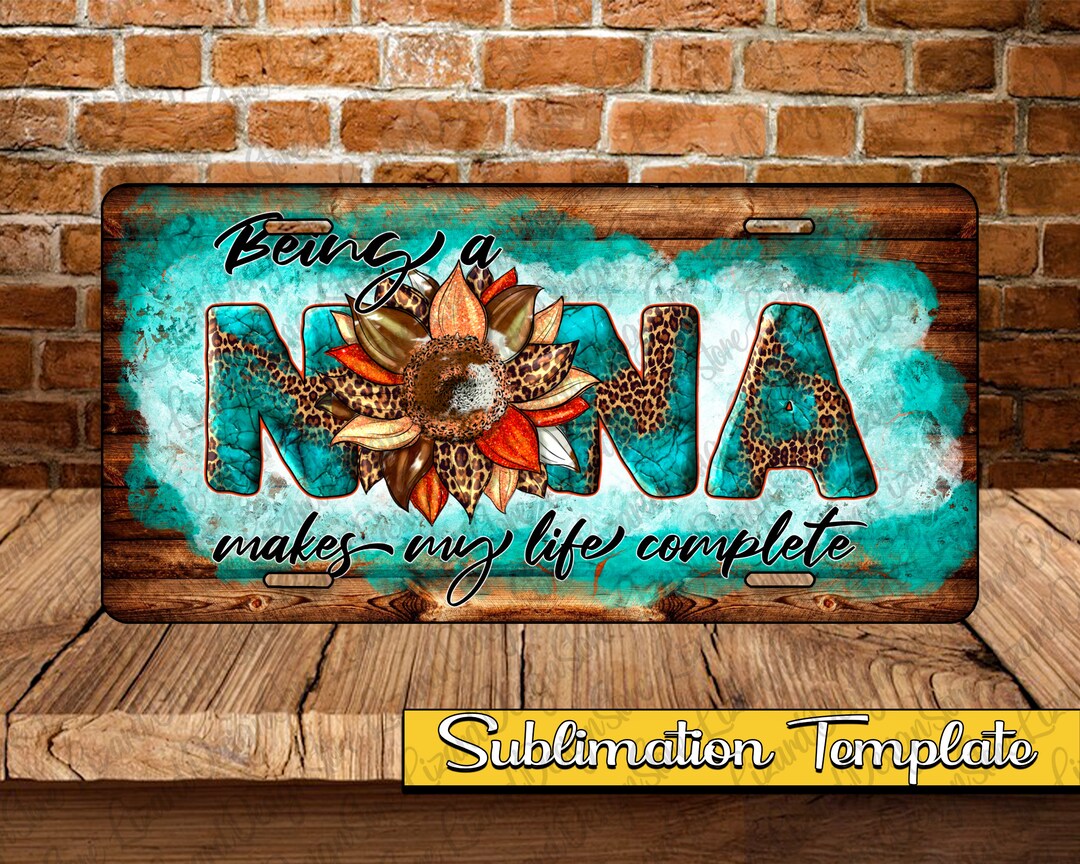 Being a Nana Makes My Life Complete License Plate Png, Nana License ...