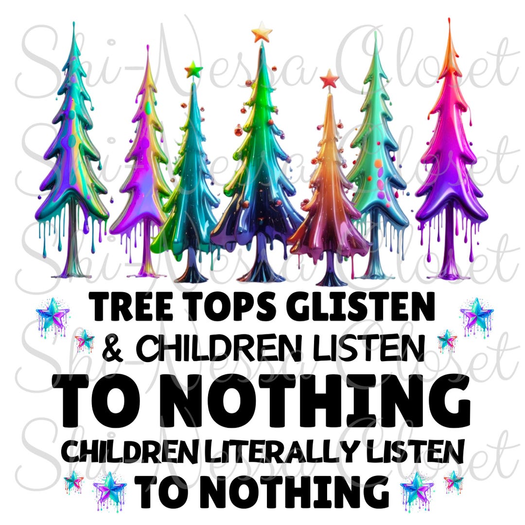 Tree Tops Glisten & Children Listen to Nothing Png - No Physical ...