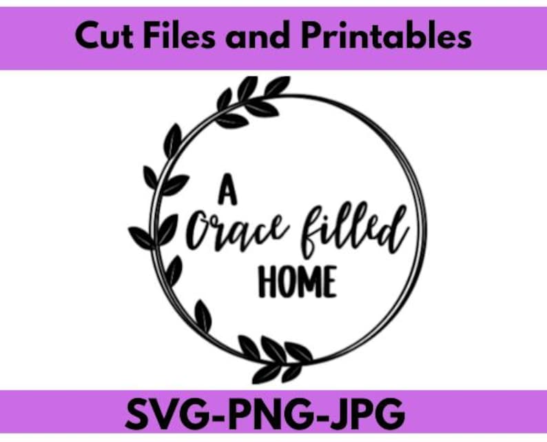 A Grace Filled Home Sign SVG, PNG, JPG, Farmhouse Decor, Christian, New Home Decor, Cut Files ...