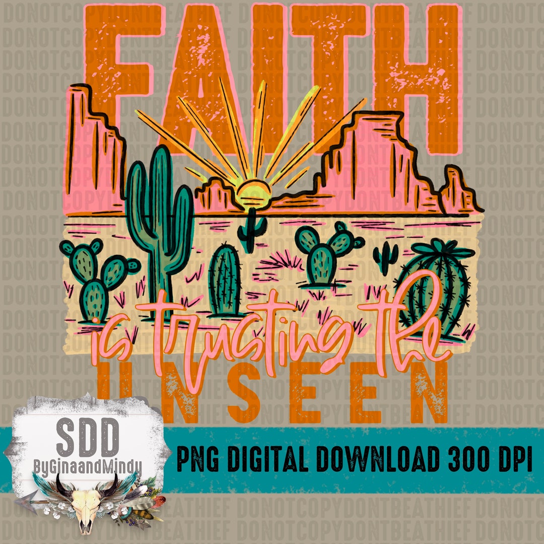 Faith is Trusting the Unseen PNG | | Desert, Distressed, Cactus ...