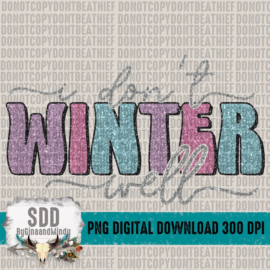 I Don't Winter Well PNG Sparkle, Glitter, Cold, Freezing Instant ...
