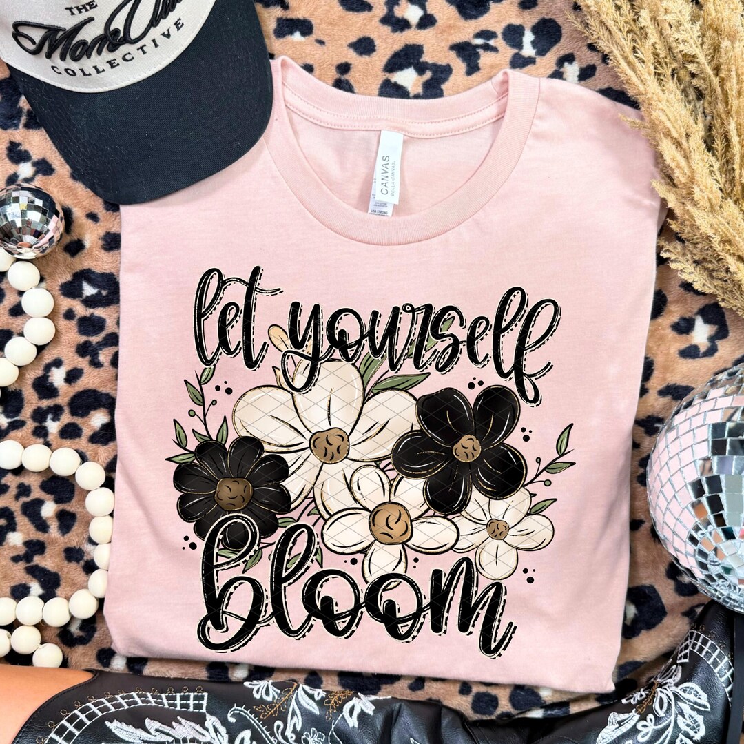 Let Yourself Bloom PNG | Floral, Florals, Encouragement, Inspirational ...