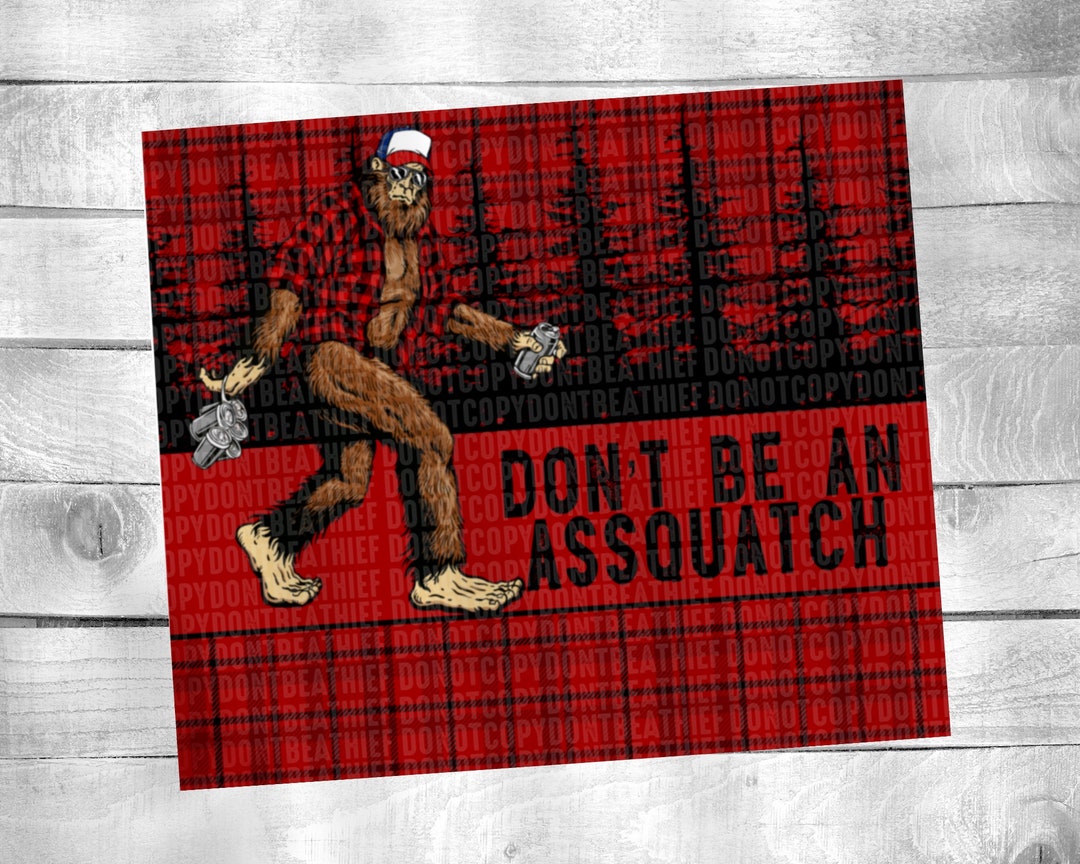 Don't Be an Assquatch PNG | Snarky, Funny, Men, Man, Male, Guy, Outdoor ...