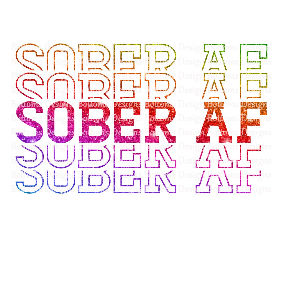 Sober AF - Glitter - Sparkle - Stacked - Tie Dye - Mirrored ...