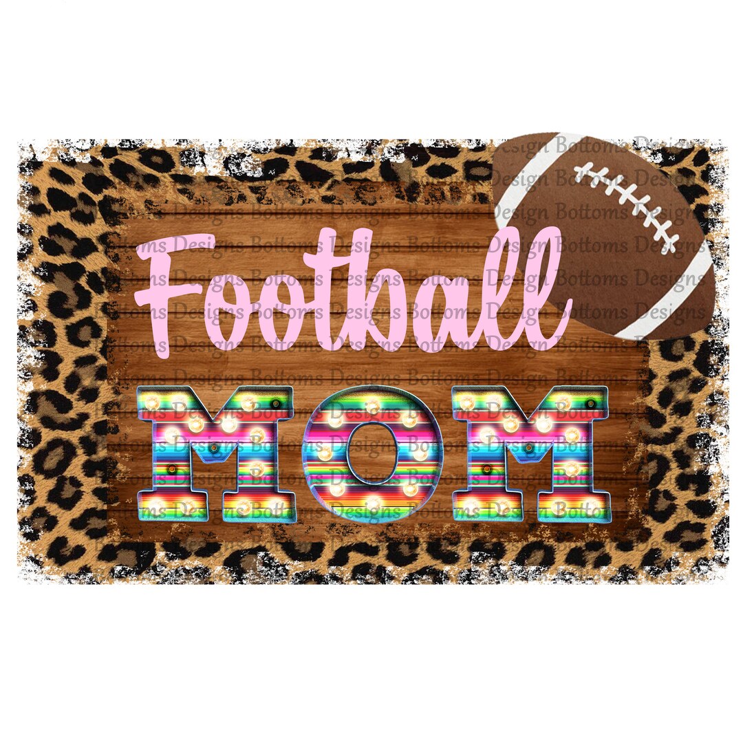 Football Mom - Leopard - Serape Marquee - Sublimation Image - Instant ...