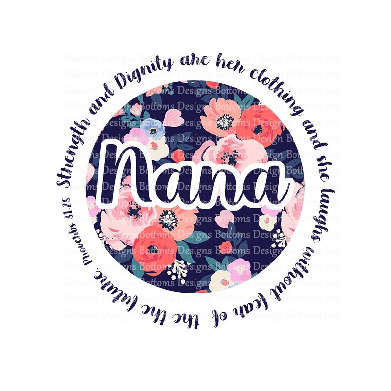 Nana - Proverbs 31:25 - Floral - Bible Verse - Strength and Dignity ...