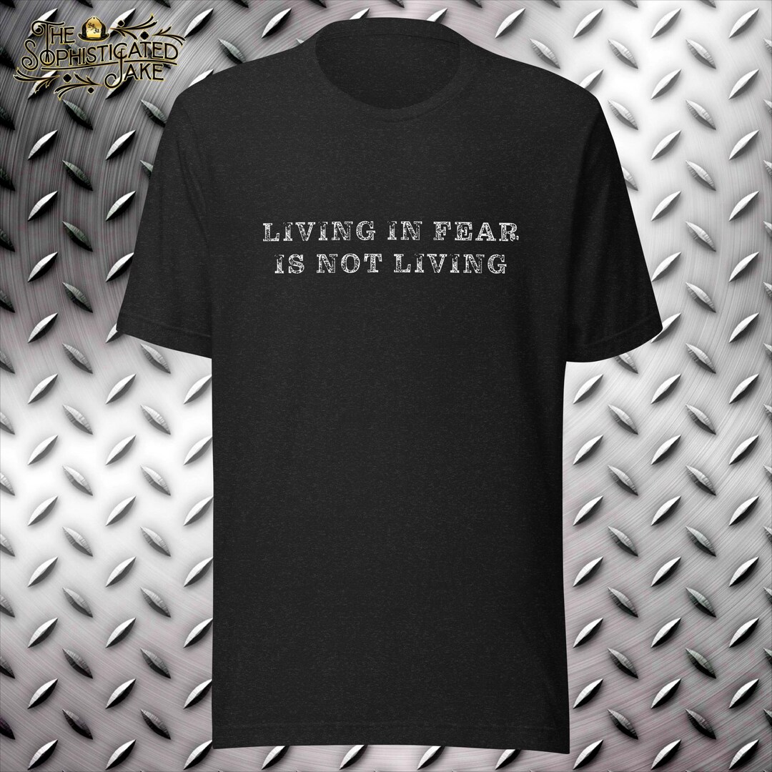 Living in Fear is Not Living Mental Health Awareness T-shirt - Etsy