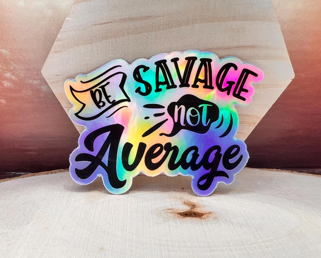Be Savage Not Average, Vinyl Sticker, Waterproof, Dishwasher Safe ...